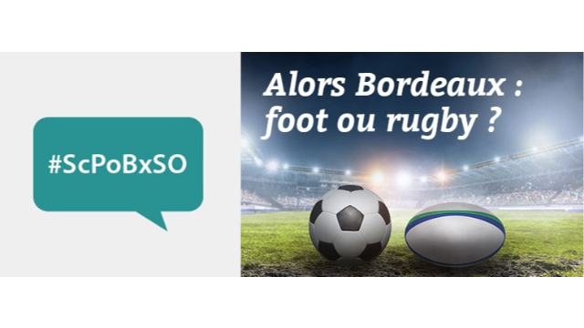 Alors Bordeaux : foot ou rugby ? | Réseau Sciences Po Bordeaux